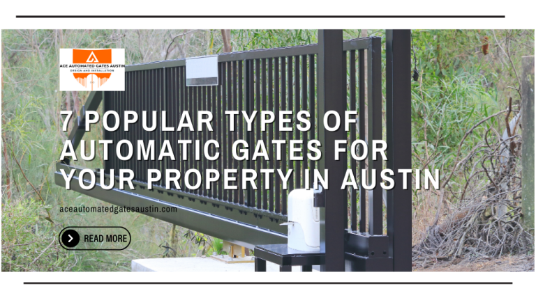 7 Popular Types of Automatic Gates for Your Property in Austin